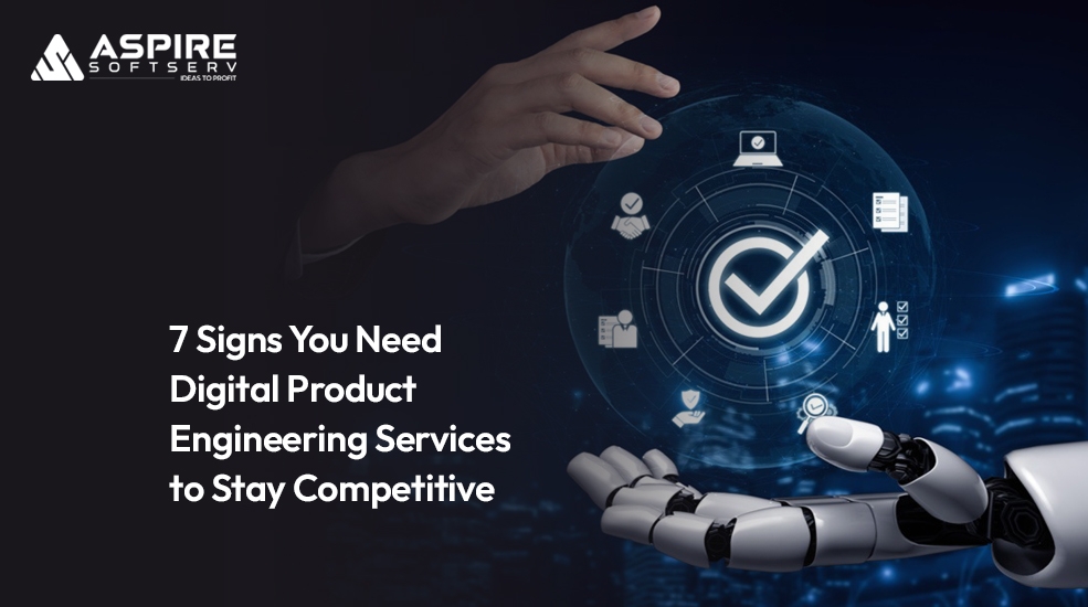 7 Signs You Need Digital Product Engineering Services